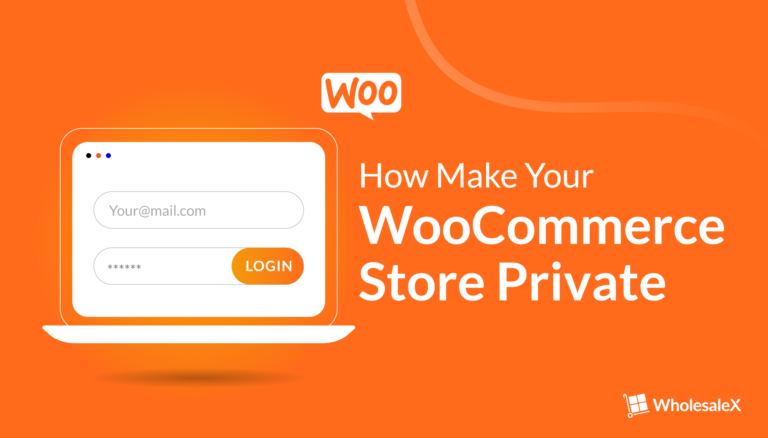How to Make Your WooCommerce Store Private - WholesaleX